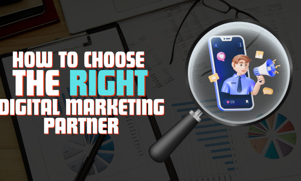 How To Choose The Right Digital Marketing Partner For Business